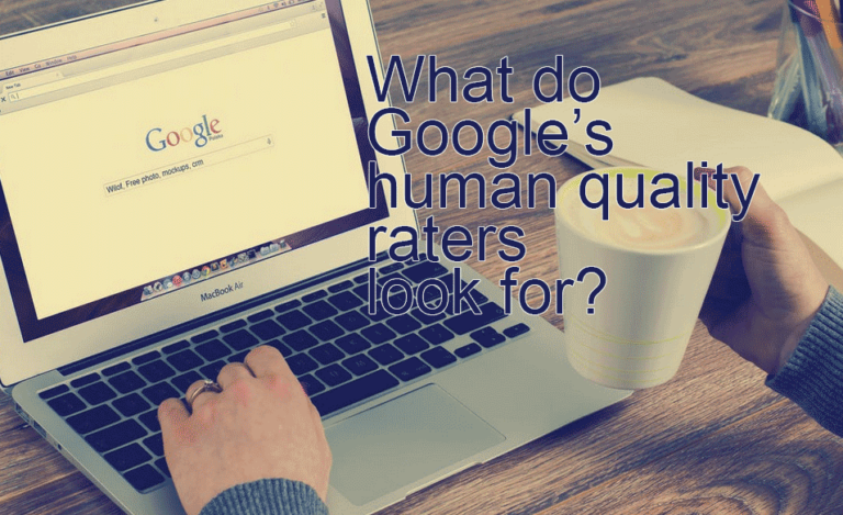 How to write content for Google's human quality raters