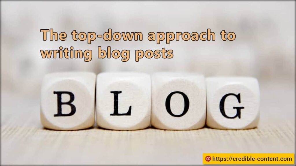 The top-down approach to writing blog posts - Credible Content Blog