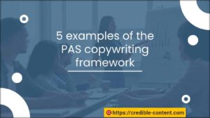 5 examples of using the PAS copywriting framework - Credible Content Blog