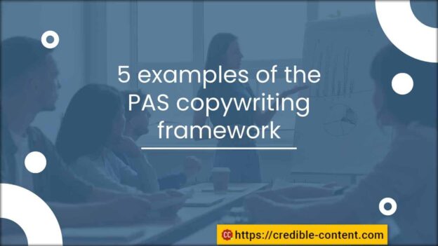 5 examples of using the PAS copywriting framework - Credible Content Blog