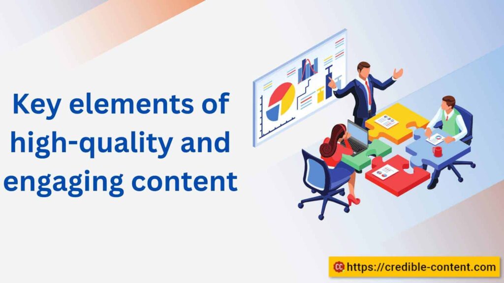 What are the key elements of creating high-quality and engaging content ...